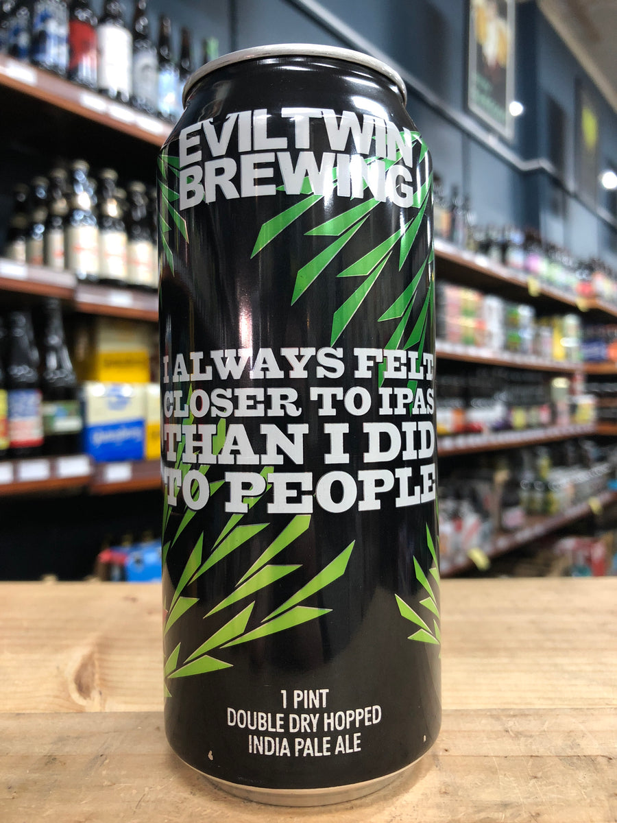 Evil Twin I Always Felt Closer To IPAs Than I Did To People IPA 473ml